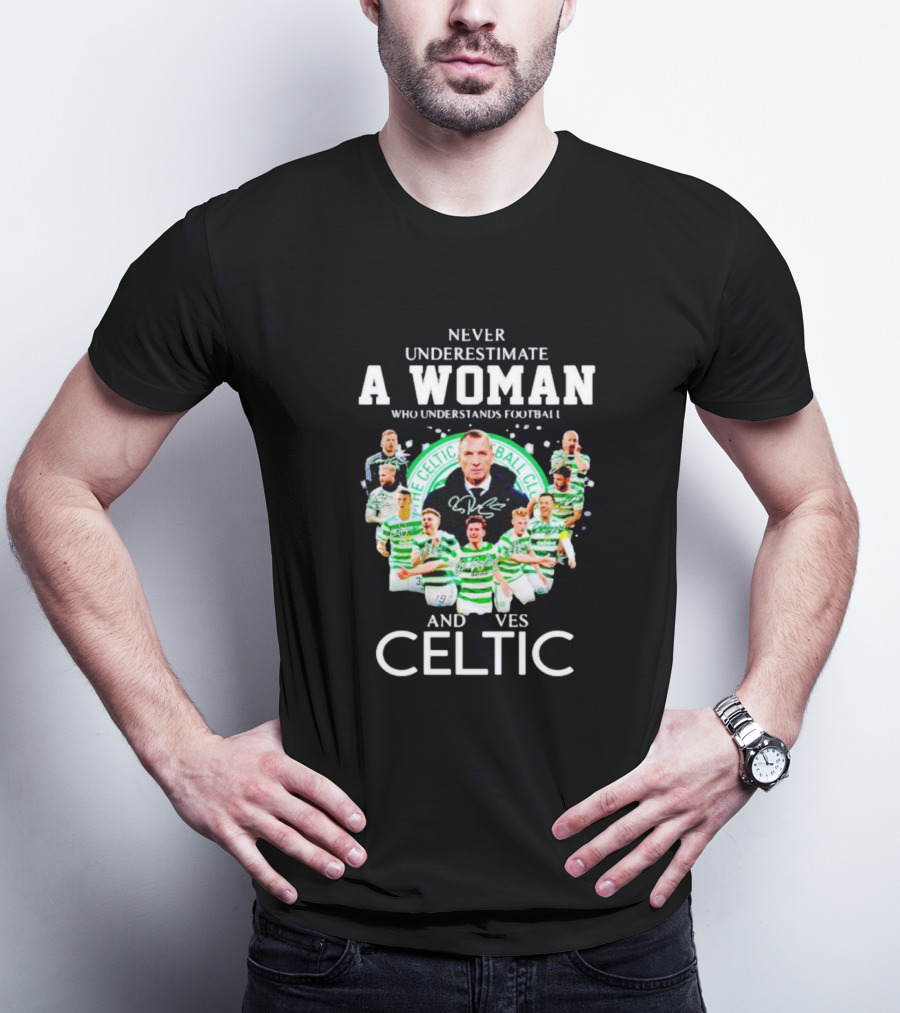 Never Underestimate A Woman Who Understands Football And Loves Celtic Football Club T-Shirt