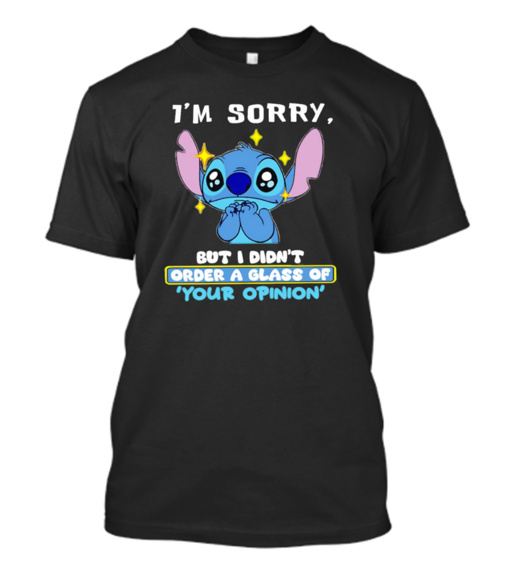 I'm Sorry Stitch I Didn't Order A Glass Of Your Opinion T-Shirt