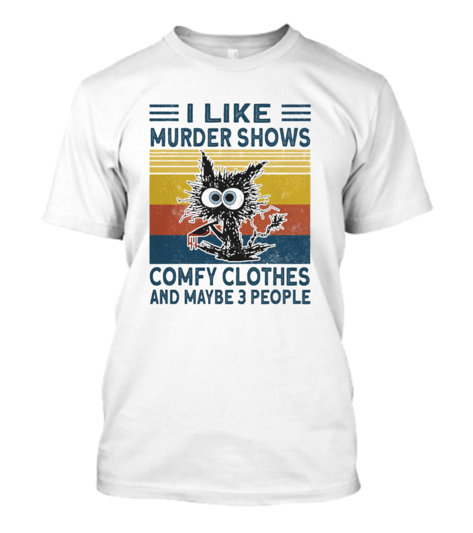 I Like Murder Shows Comfy Clothes And Maybe 3 People Cat T-Shirt