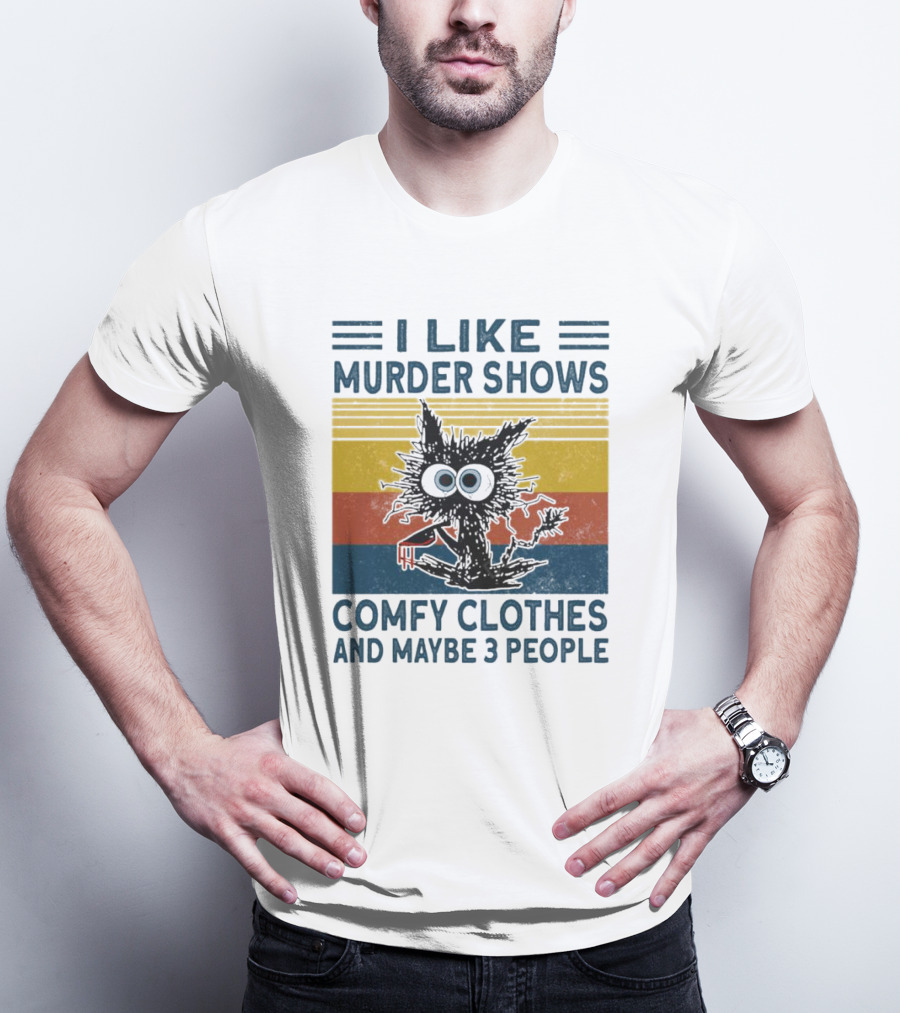 I Like Murder Shows Comfy Clothes And Maybe 3 People Cat T-Shirt