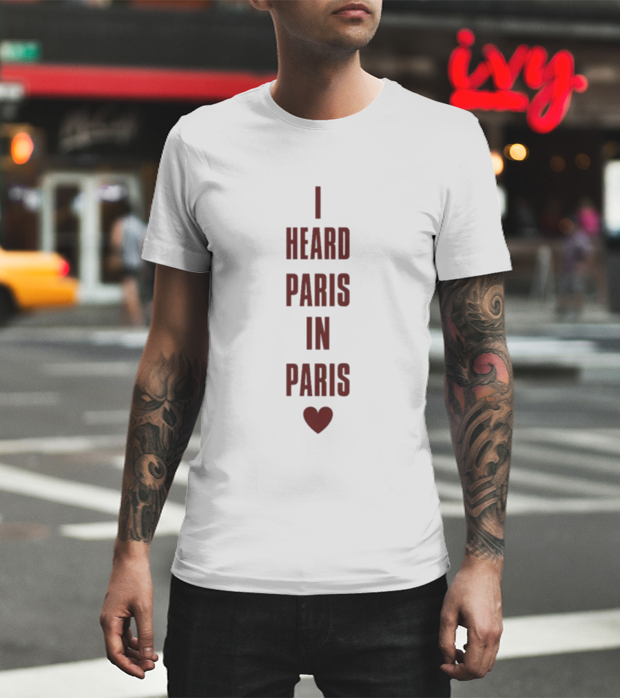 I Heard Paris In Paris With Heart T-Shirt