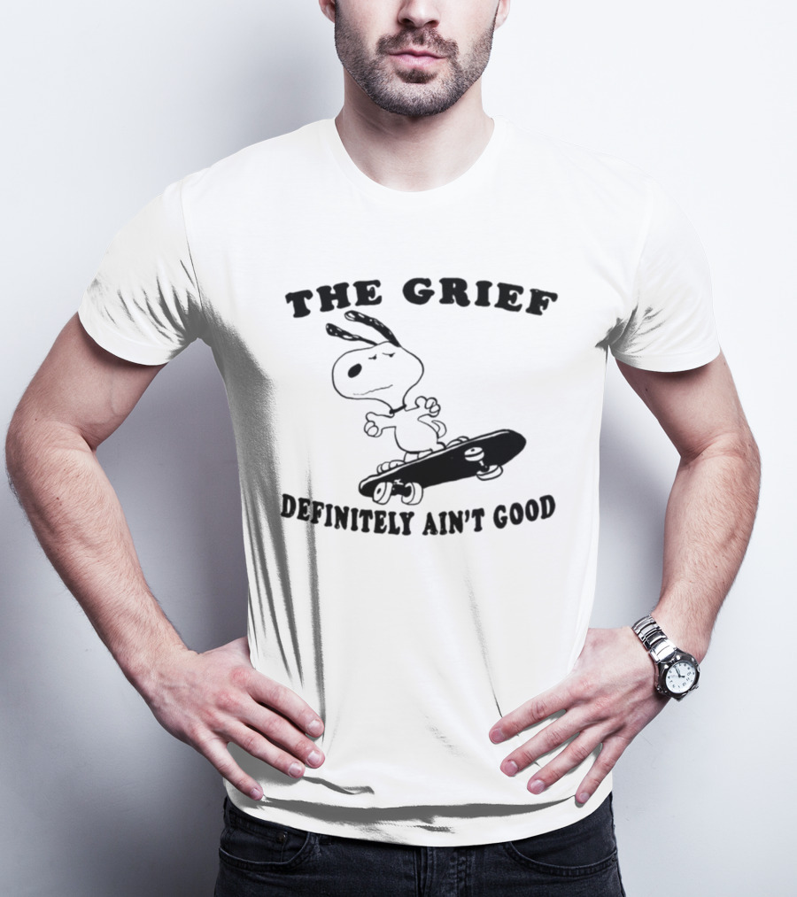 Snoopy Skateboarding With The Grief Definitely Ain't Good Message T-Shirt