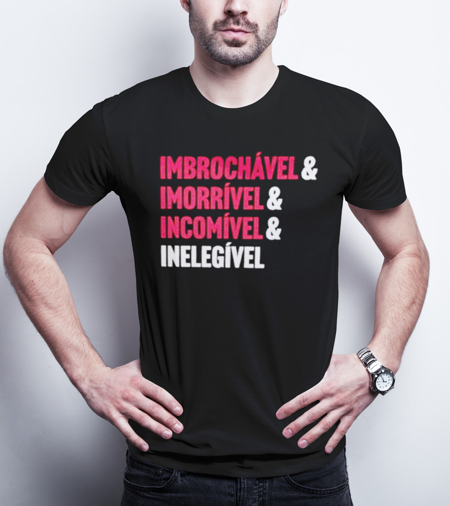 Imbrochável Imorrível Incomível Inelegível T-Shirt