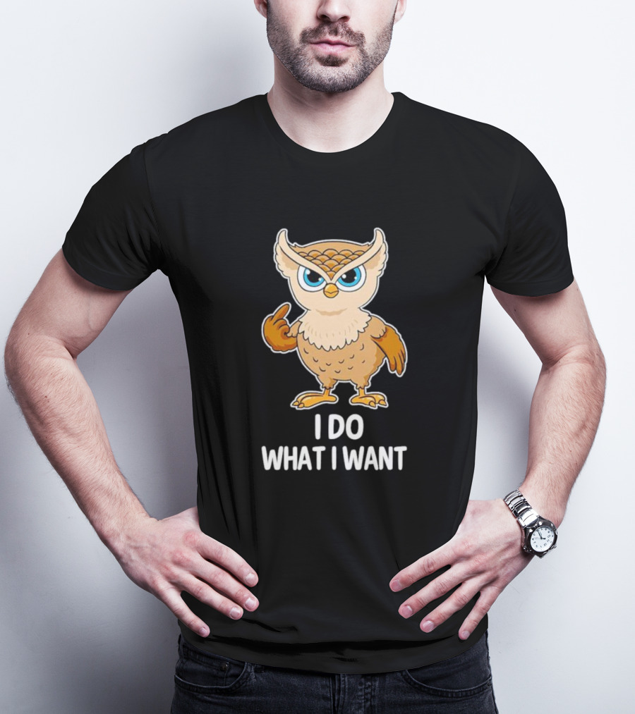 Owl I Do What I Want Sassy Attitude Bird T-Shirt
