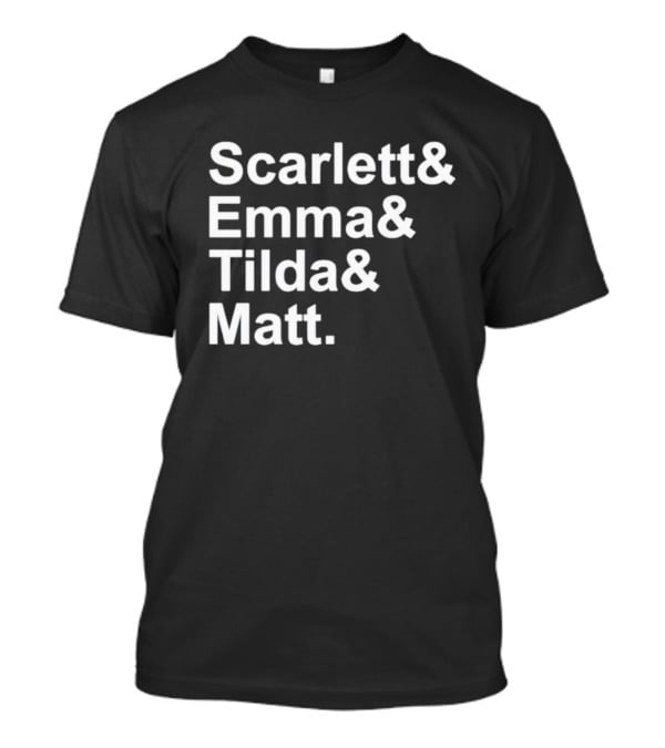 Scarlett And Emma And Tilda And Matt T-Shirt