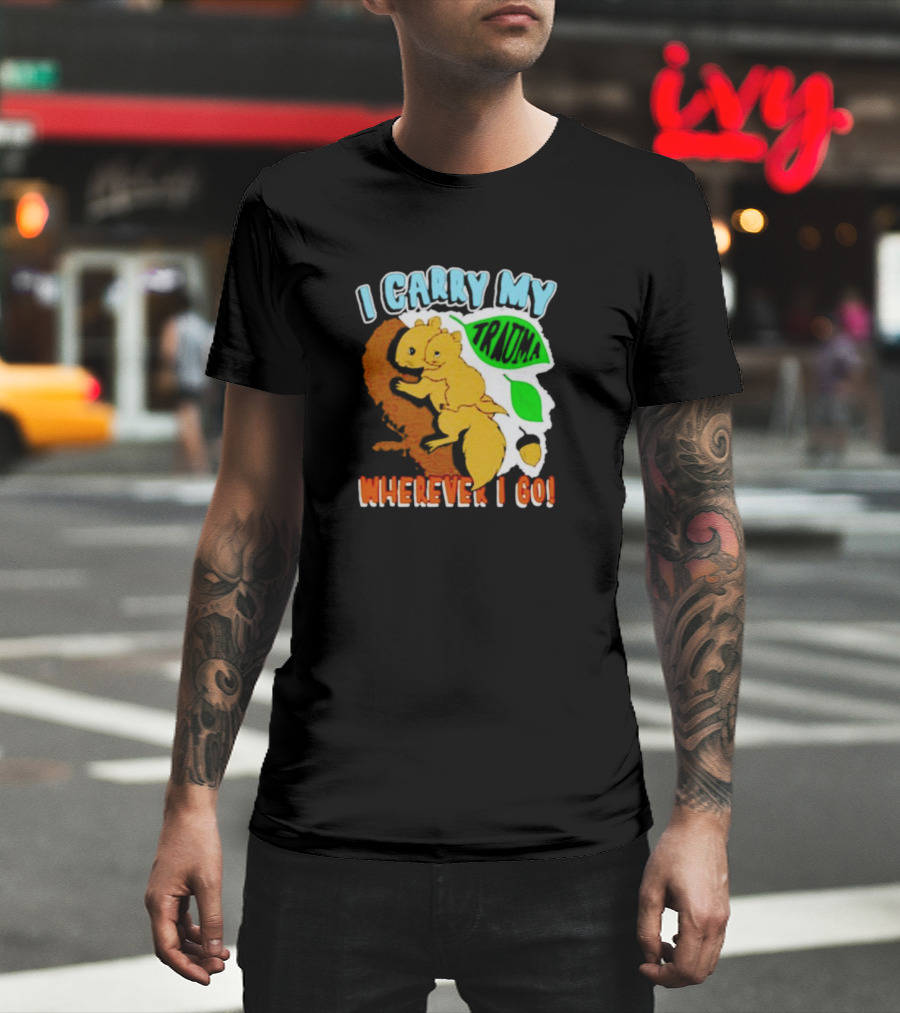 I Carry My Trauma Wherever I Go Squirrel T-Shirt