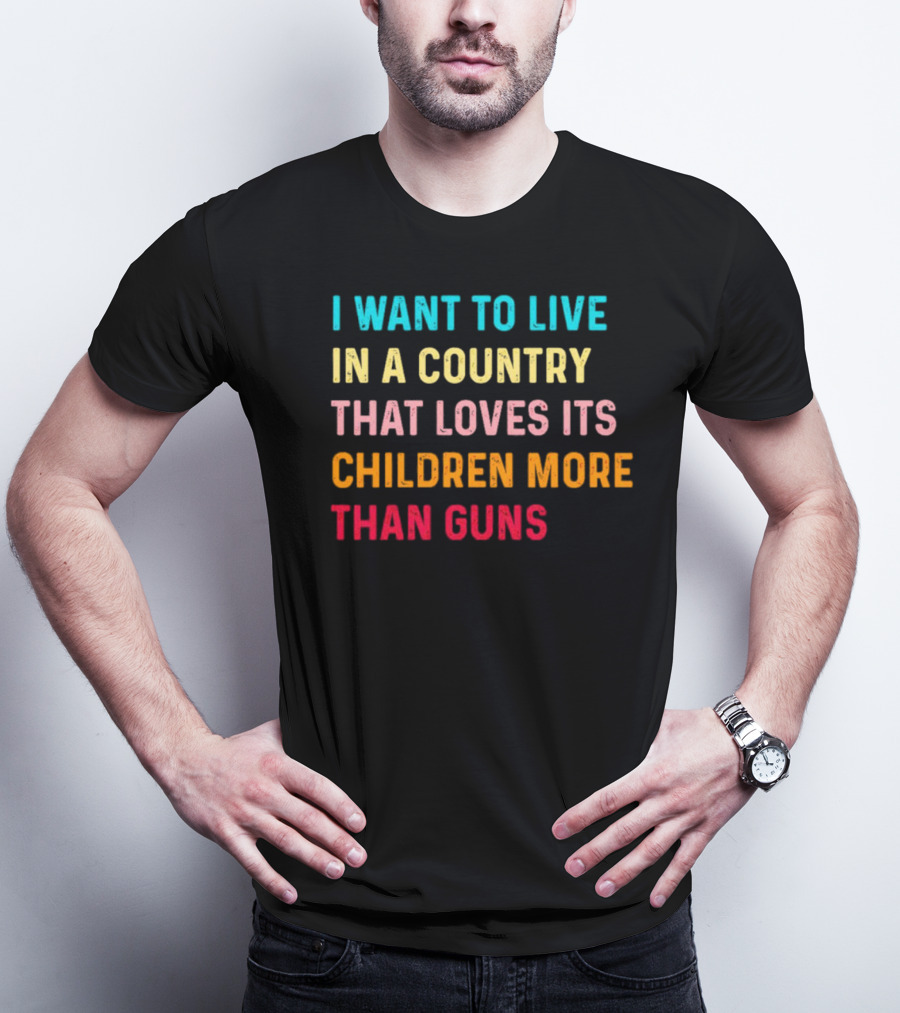 I Want To Live In A Country That Loves Its Children More Than Guns Vintage T-Shirt