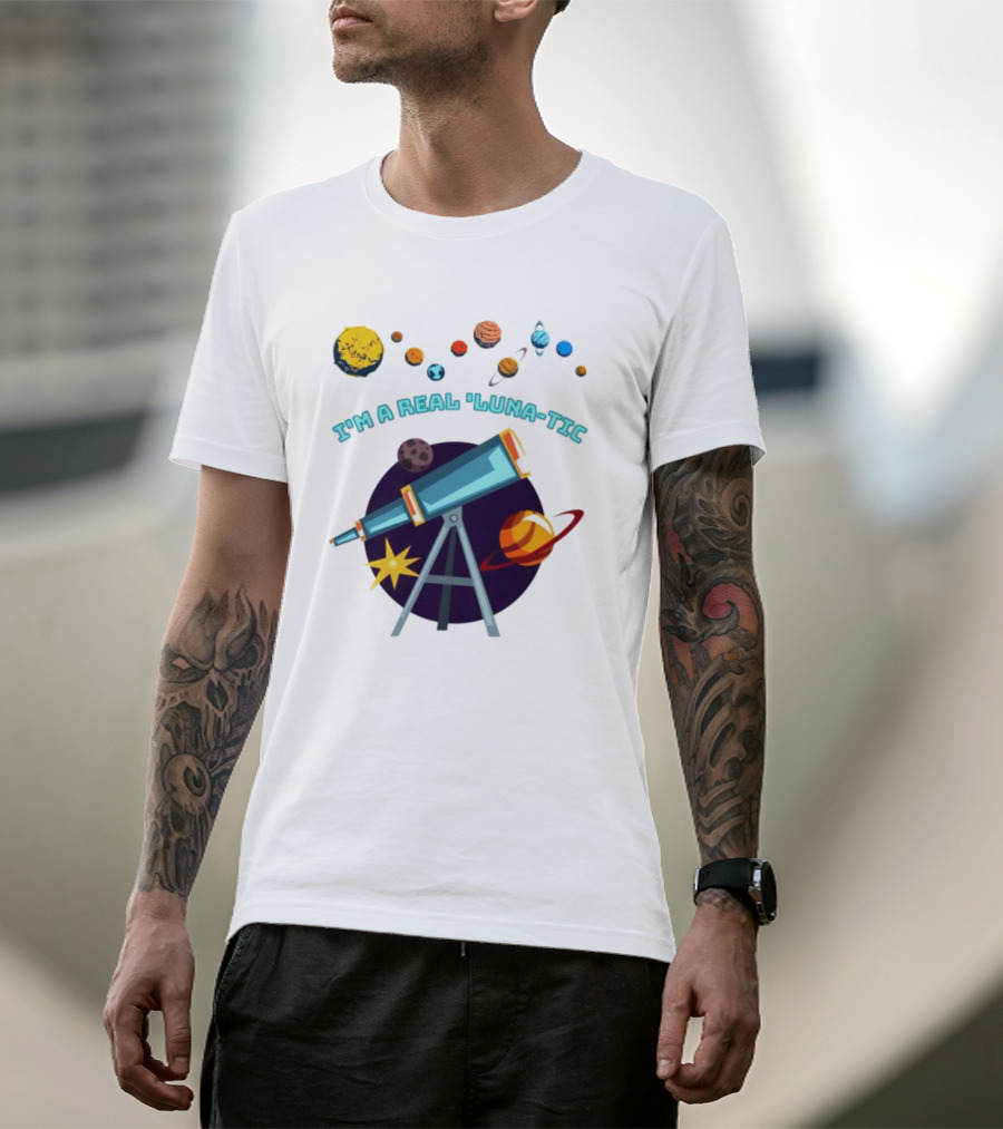 I’m A Real Luna-Tic Astronomy Planets Telescope T-Shirt