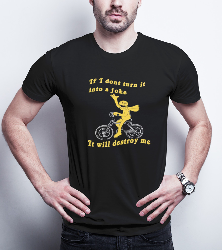 If I Don't Turn It Into A Joke It Will Destroy Me Biking Yellow Character T-Shirt