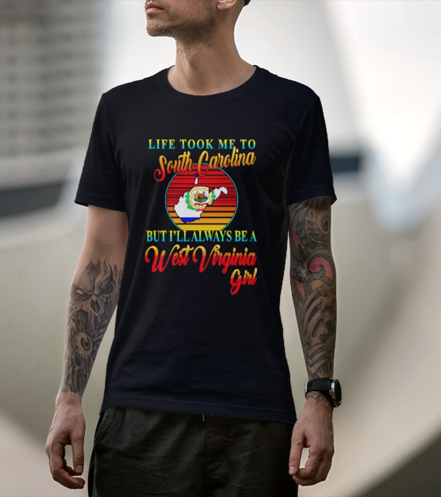 Life Took Me To South Carolina But I’ll Always Be A West Virginia Girl Vintage Retro Style Map T-Shirt
