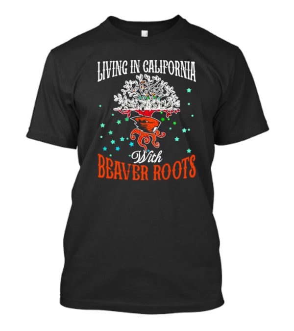 Living In California With Beaver Roots And Tree T-Shirt