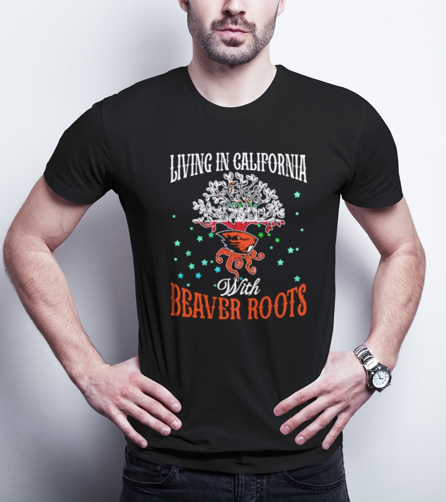 Living In California With Beaver Roots And Tree T-Shirt