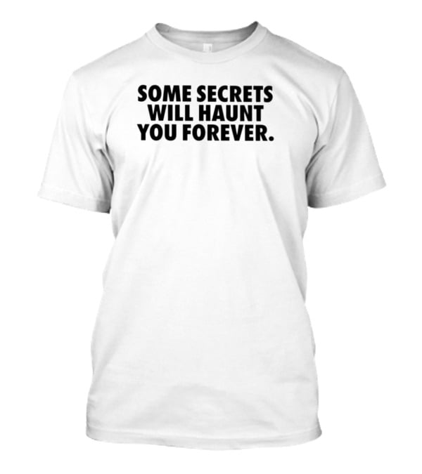 Some Secrets Will Haunt You Forever T-Shirt