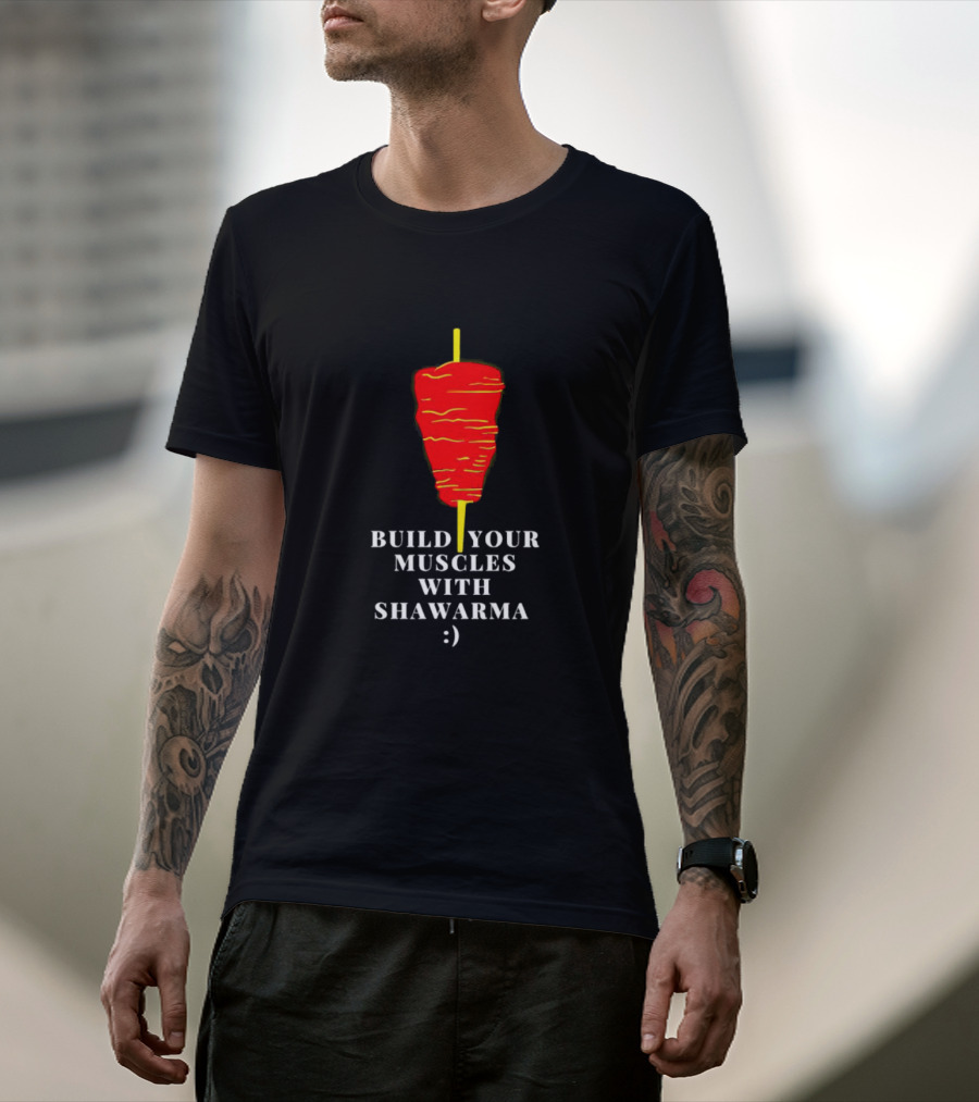 Build Your Muscles With Shawarma :) T-Shirt