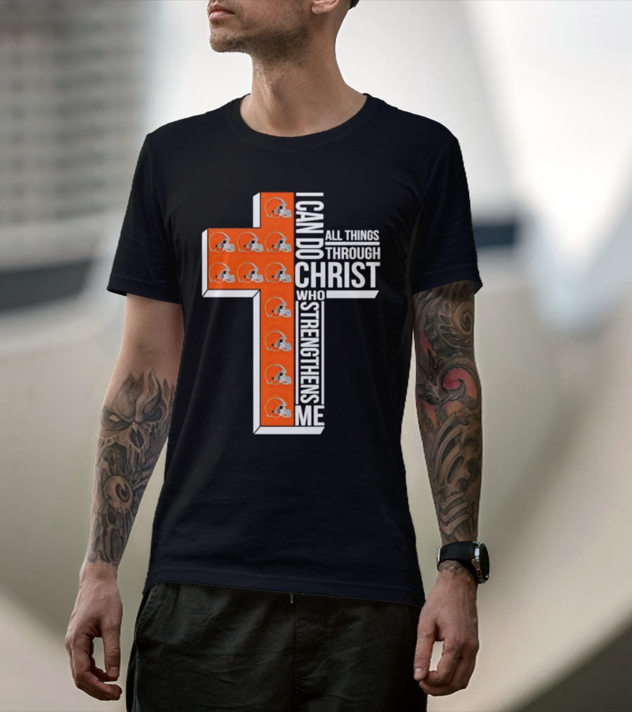 Cleveland Browns I Can Do All Things Through Christ Who Strengthens Me Cross Browns Helmets T-Shirt