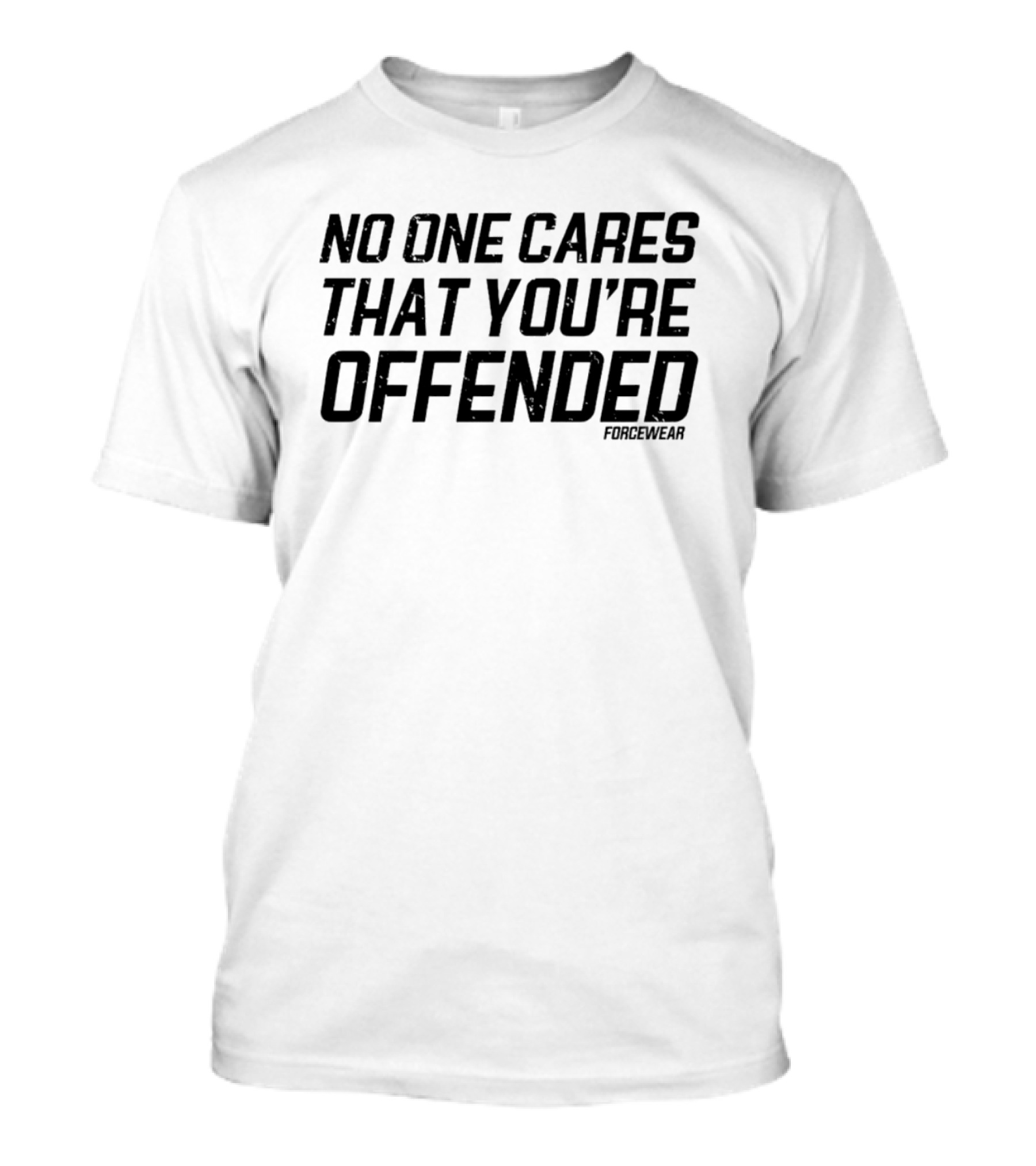Forcewear No One Cares That You're Offended T-Shirt