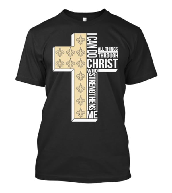 New Orleans Saints I Can Do All Things Through Christ Who Strengthens Me Cross Fleur-de-lis T-Shirt