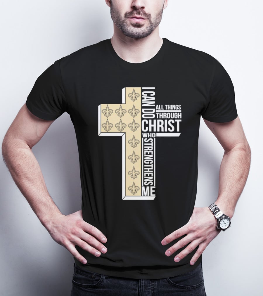 New Orleans Saints I Can Do All Things Through Christ Who Strengthens Me Cross Fleur-de-lis T-Shirt