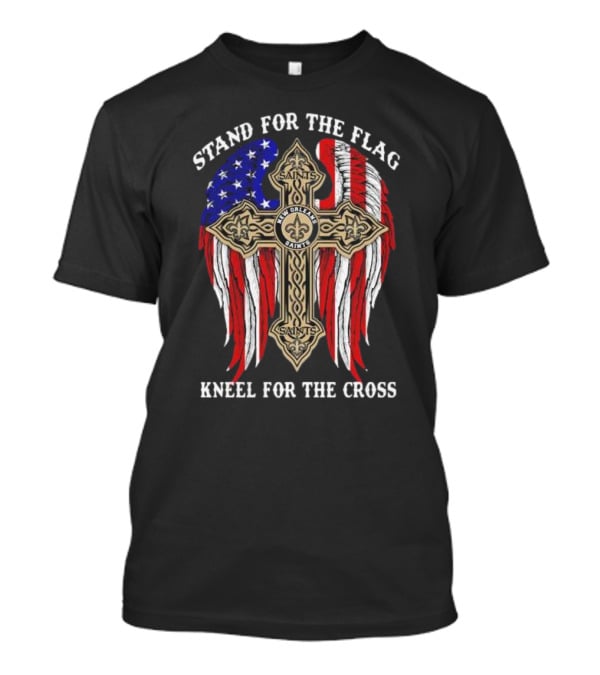 New Orleans Saints Stand For The Flag Kneel For The Cross American Flag Cross T-Shirt