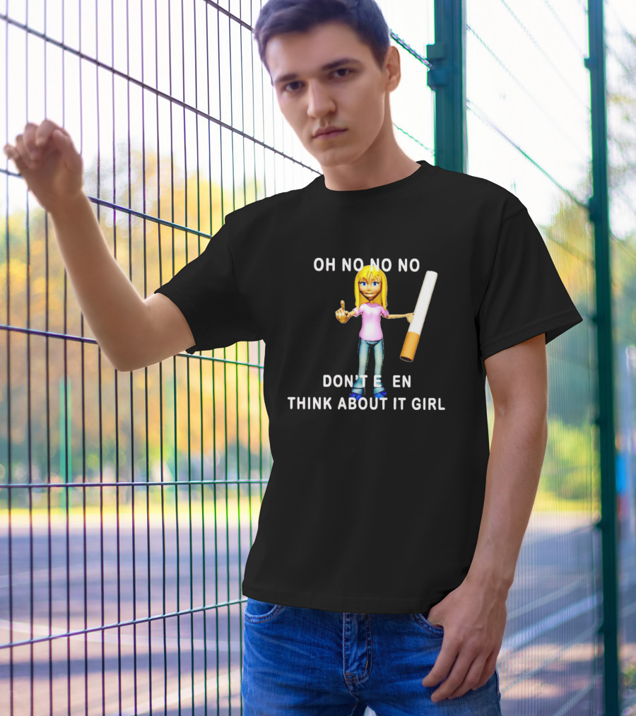 OH NO NO NO DON’T EVEN THINK ABOUT IT GIRL Cartoon Character Holding A Cigarette T-Shirt