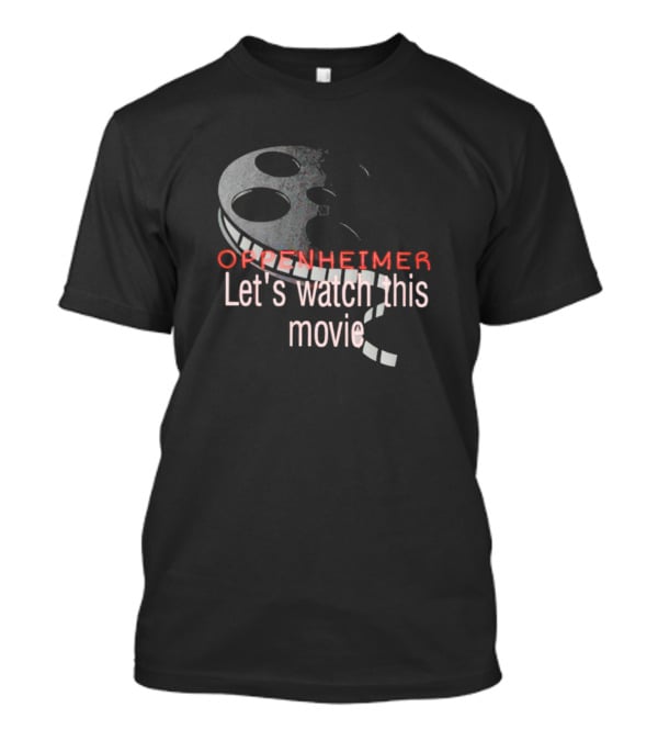 Oppenheimer Let's Watch This Movie Film Reel T-Shirt