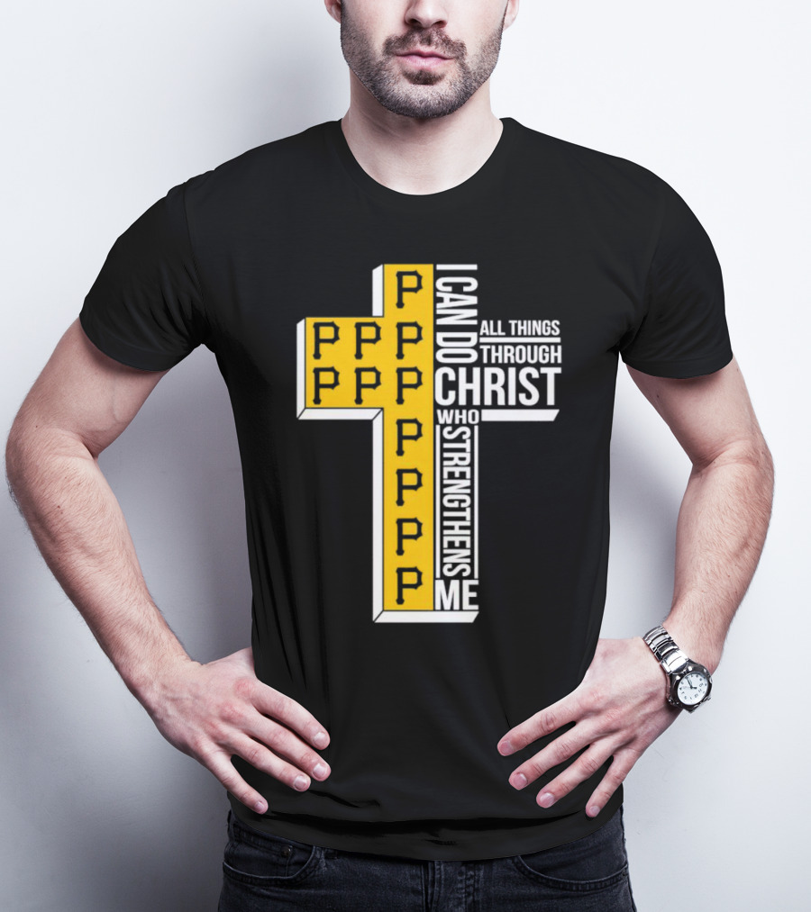Pittsburgh Pirates P Cross I Can Do All Things Through Christ Who Strengthens Me T-Shirt