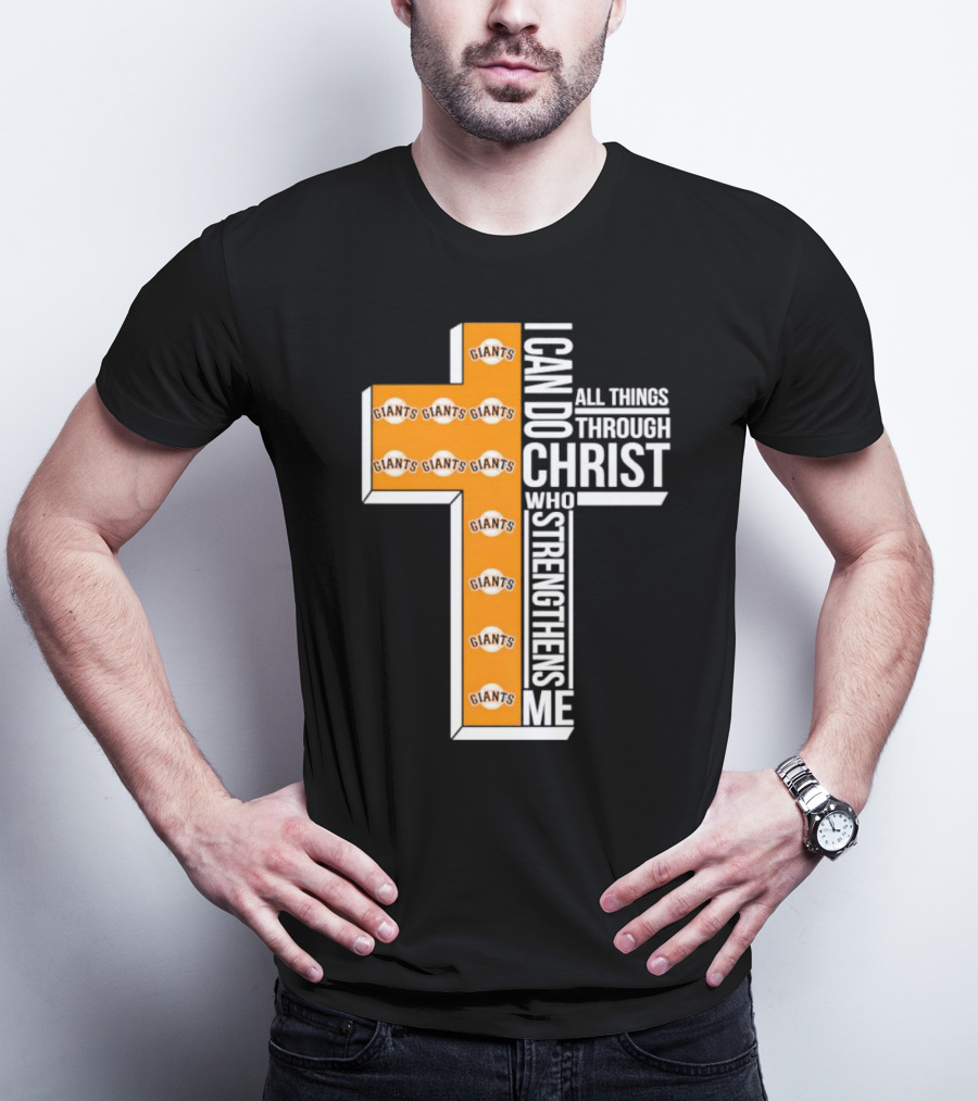 San Francisco Giants I Can Do All Things Through Christ Who Strengthens Me Giants Logos Cross T-Shirt