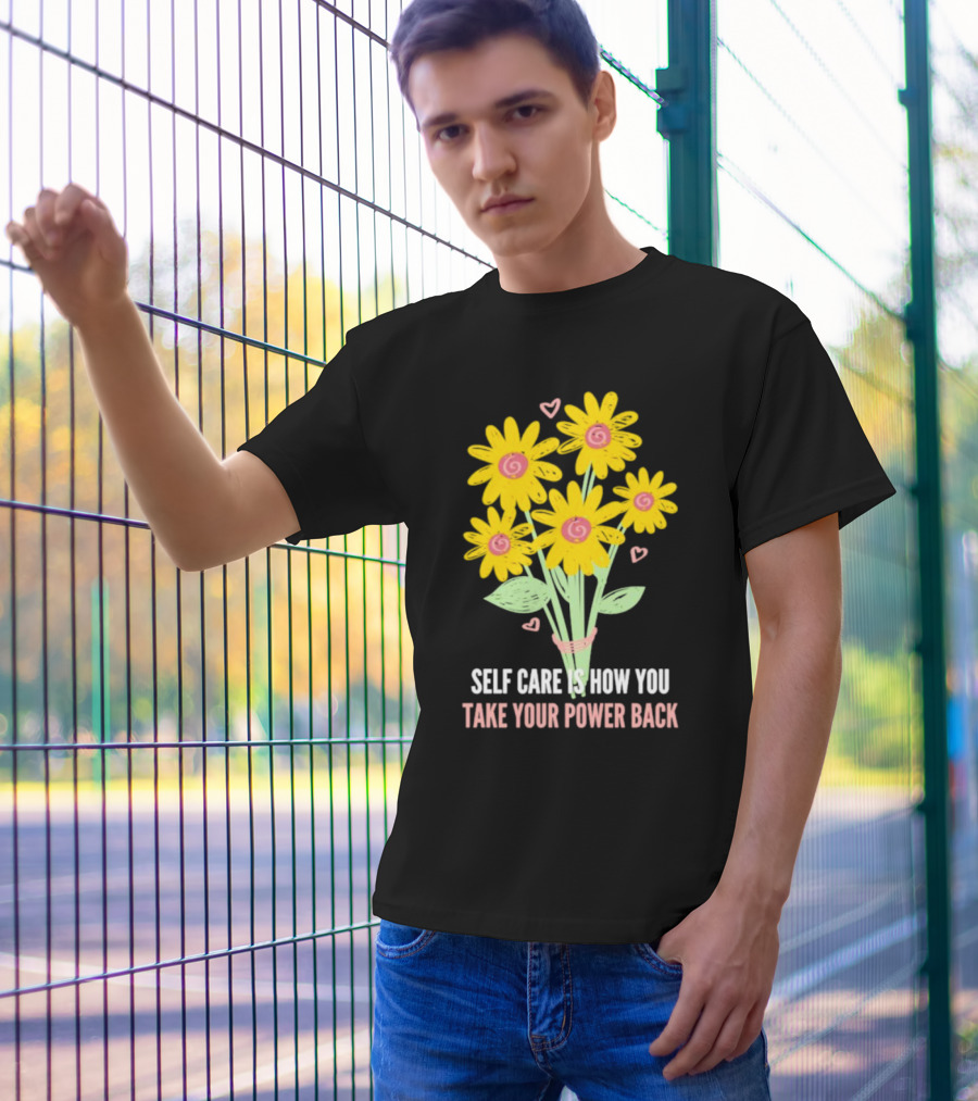 Self Care Is How You Take Your Power Back With Yellow Flowers And Pink Hearts T-Shirt