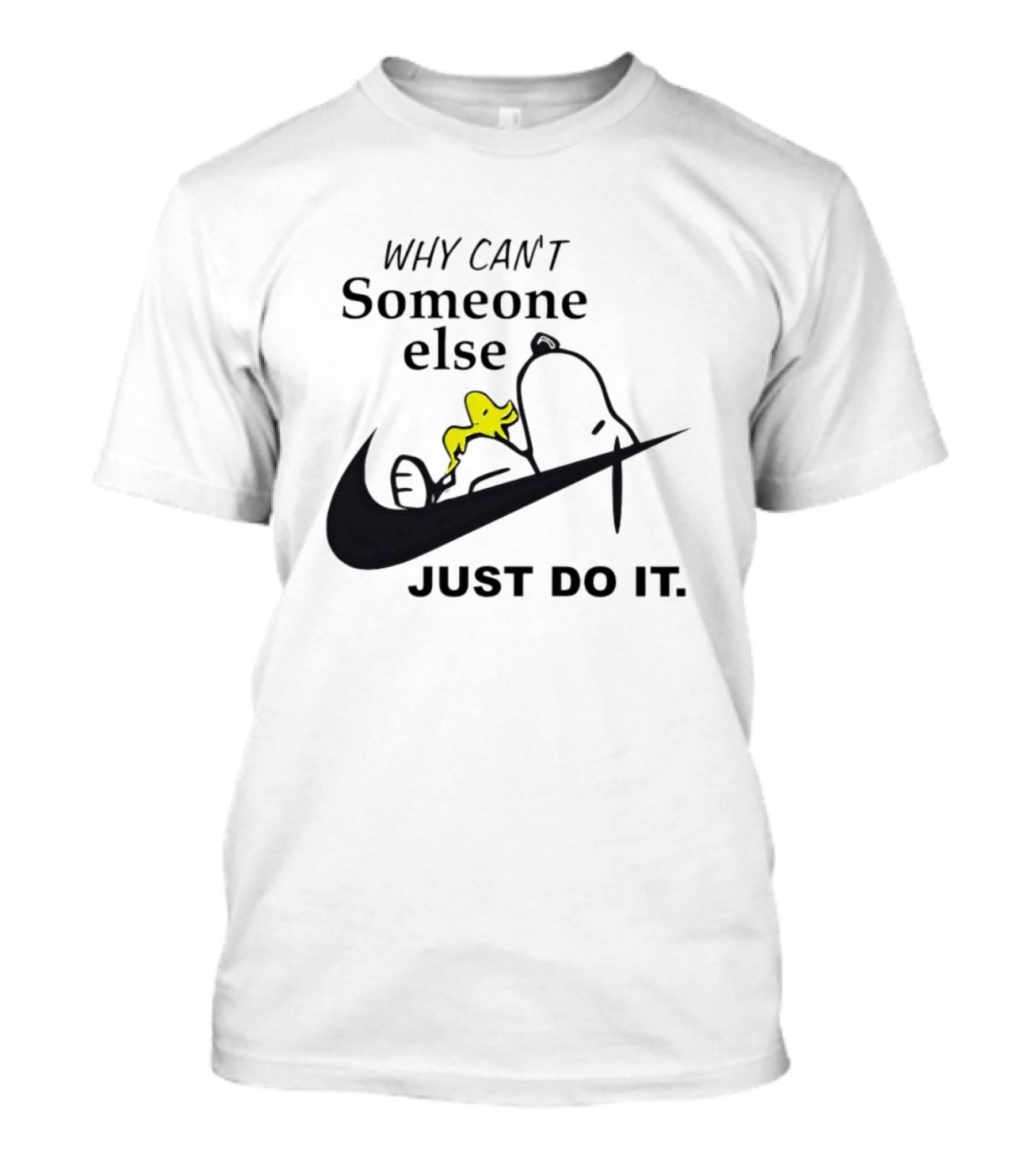Snoopy Why Can’t Someone Else Just Do It T-Shirt