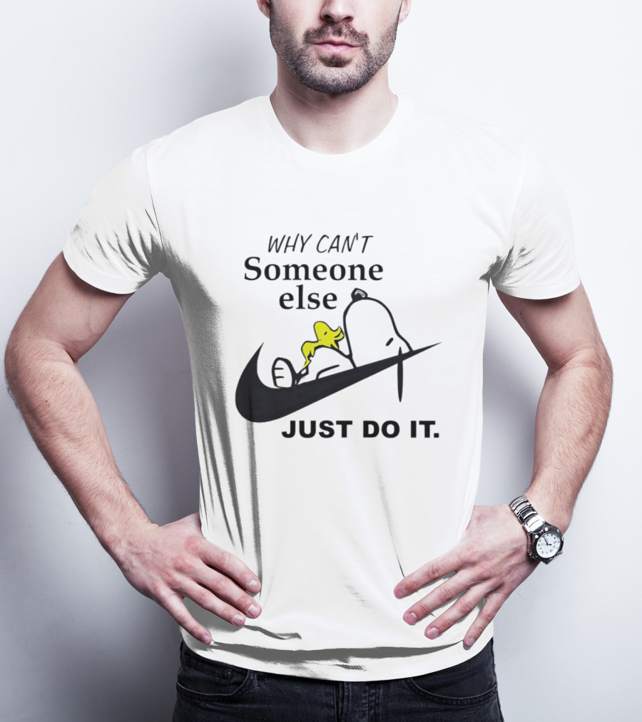Snoopy Why Can’t Someone Else Just Do It T-Shirt