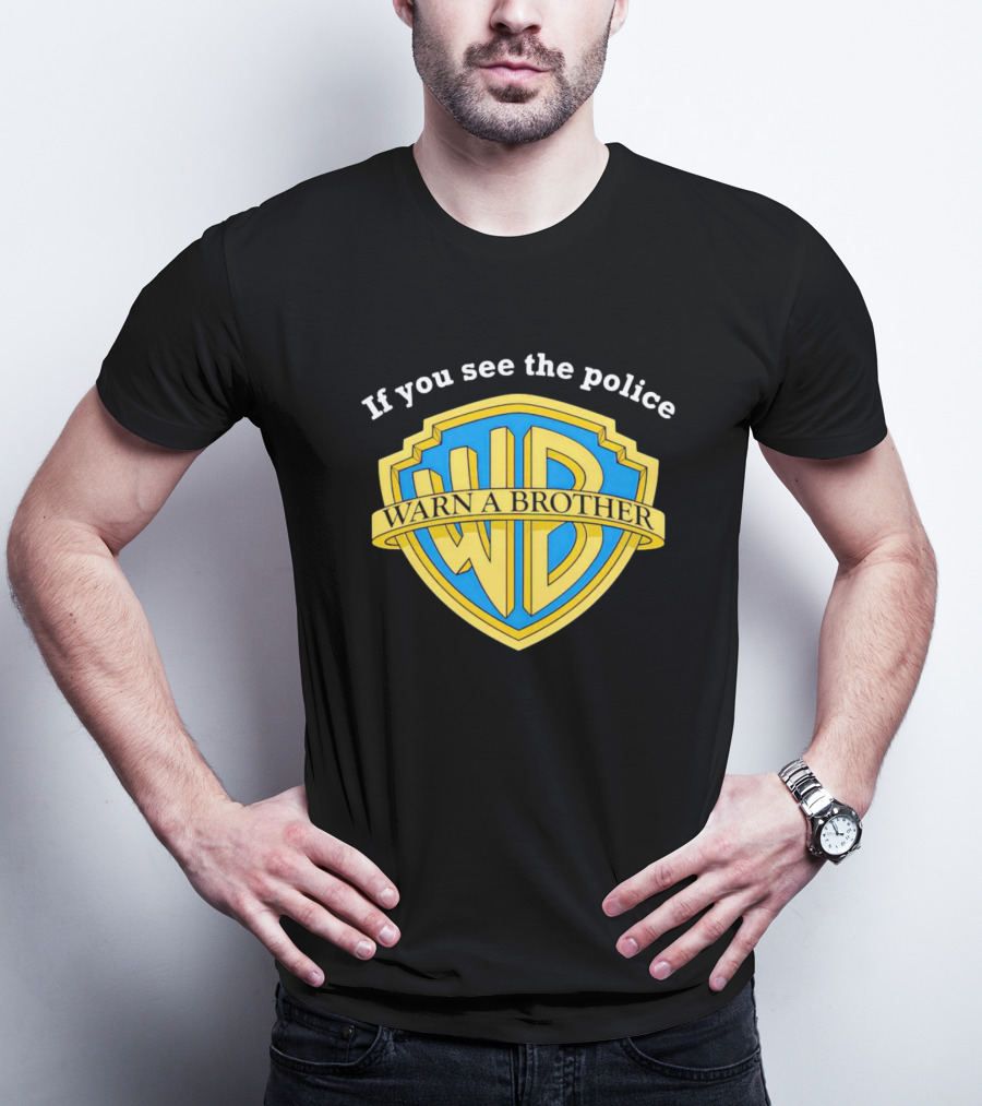 Warn A Brother If You See The Police WB T-Shirt