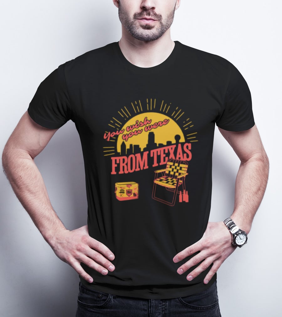You Wish You Were From Texas Skyline Chair Cooler T-Shirt
