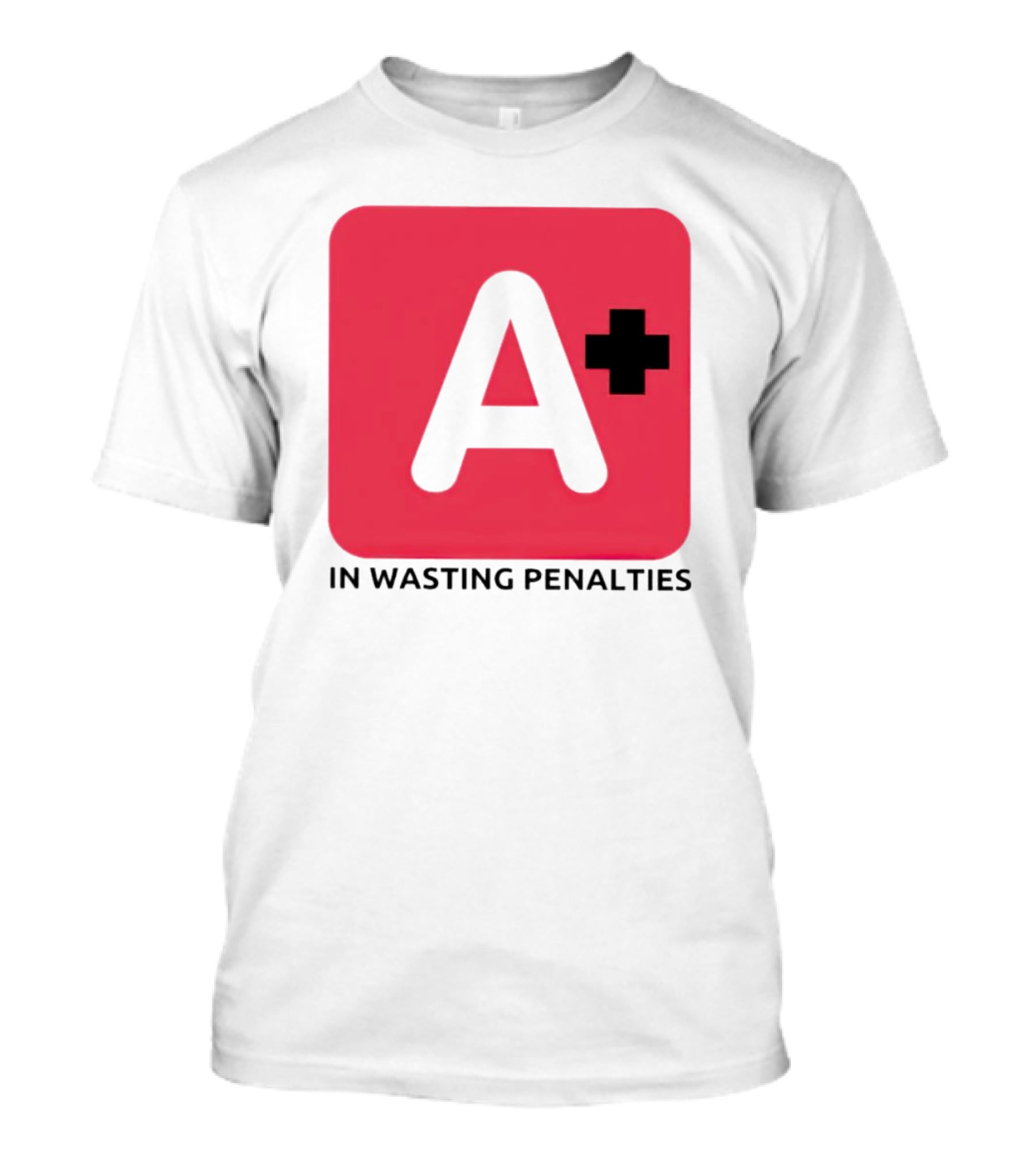 A Plus In Wasting Penalties T-Shirt