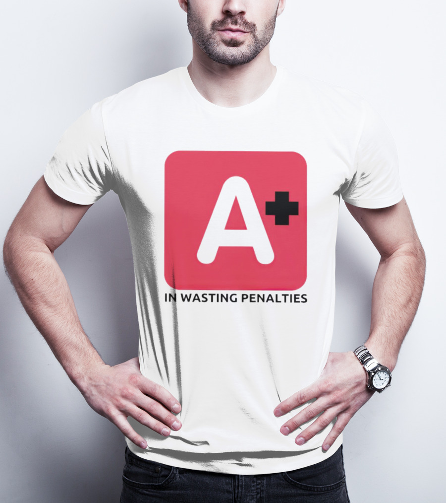 A Plus In Wasting Penalties T-Shirt