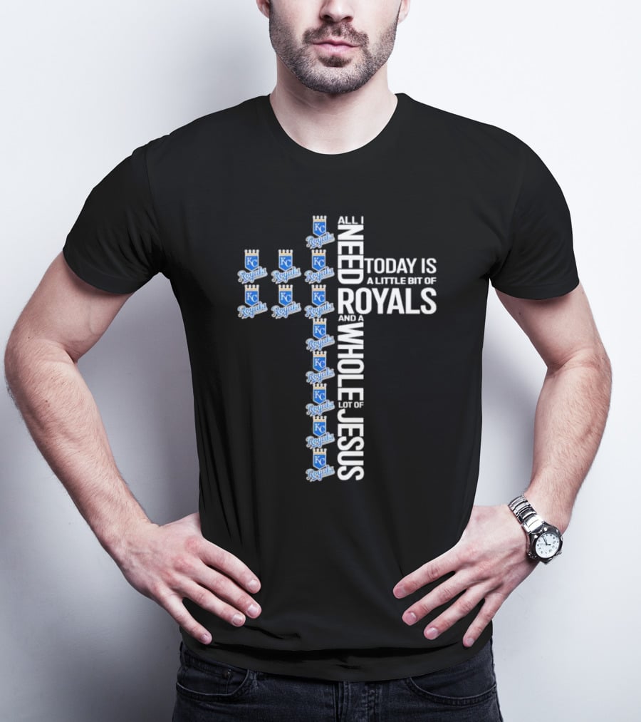All I Need Today Is A Little Bit Of Royals And A Whole Lot Of Jesus Kansas City Royals Logos Cross T-Shirt