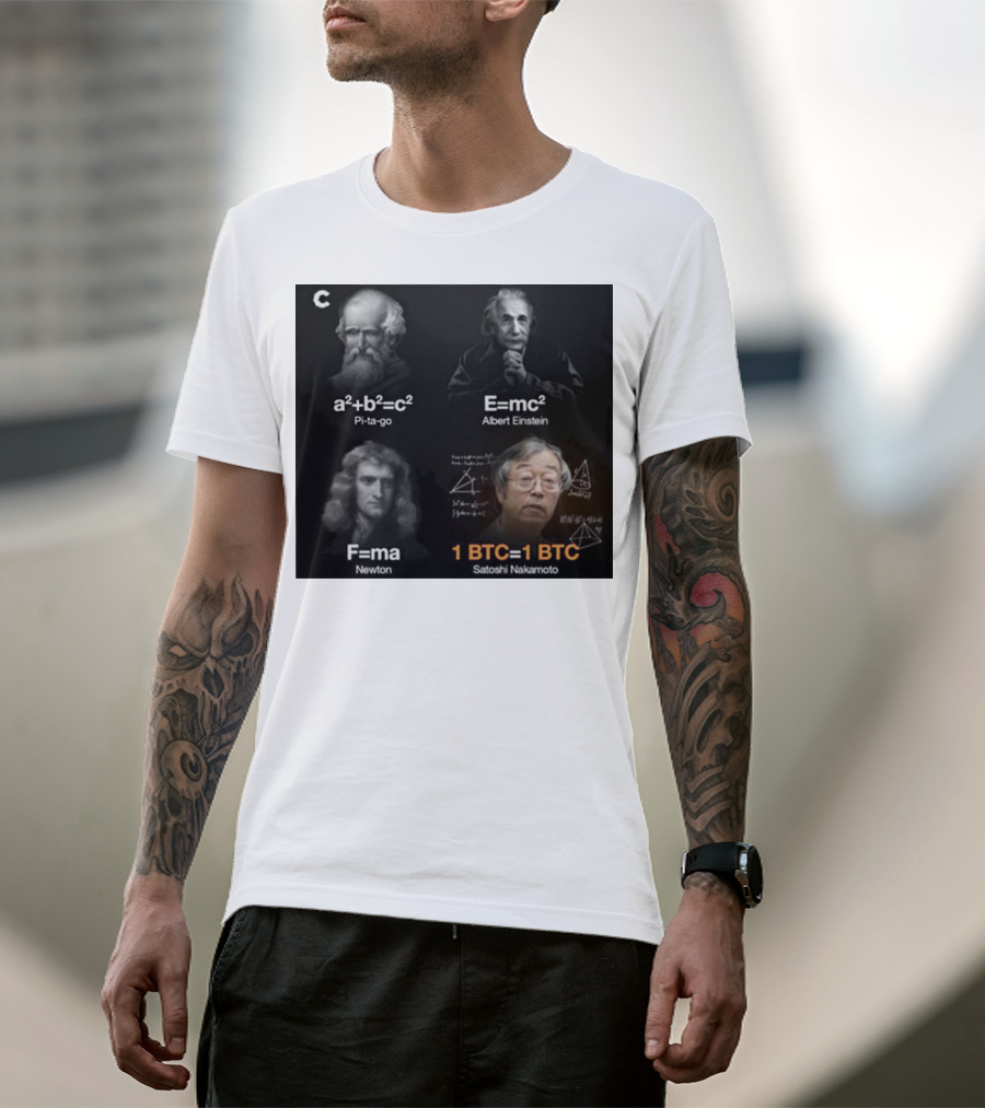 Pi-ta-go Albert Einstein Newton Satoshi Nakamoto A²+b²=c² E=mc² F=ma 1 BTC=1 BTC T-Shirt