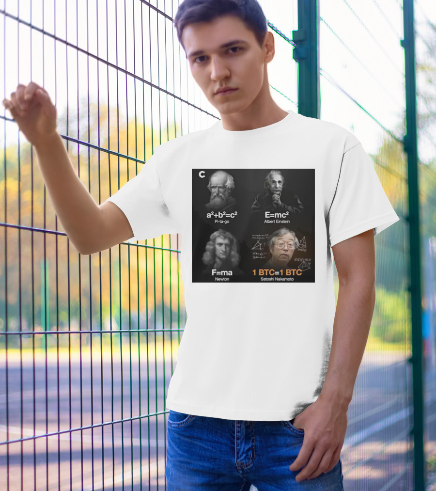 Pi-ta-go Albert Einstein Newton Satoshi Nakamoto A²+b²=c² E=mc² F=ma 1 BTC=1 BTC T-Shirt