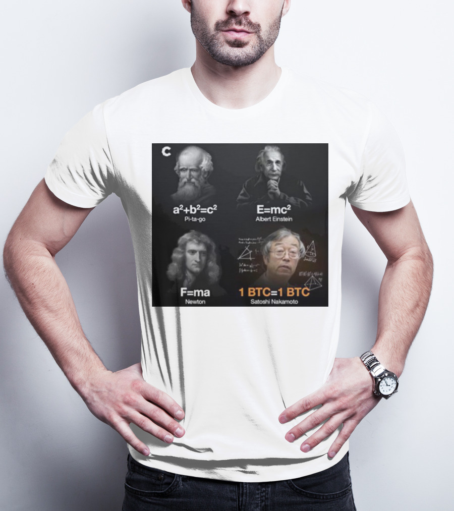 Pi-ta-go Albert Einstein Newton Satoshi Nakamoto A²+b²=c² E=mc² F=ma 1 BTC=1 BTC T-Shirt