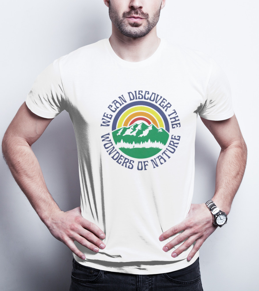 We Can Discover The Wonders Of Nature Mountain And Rainbow T-Shirt