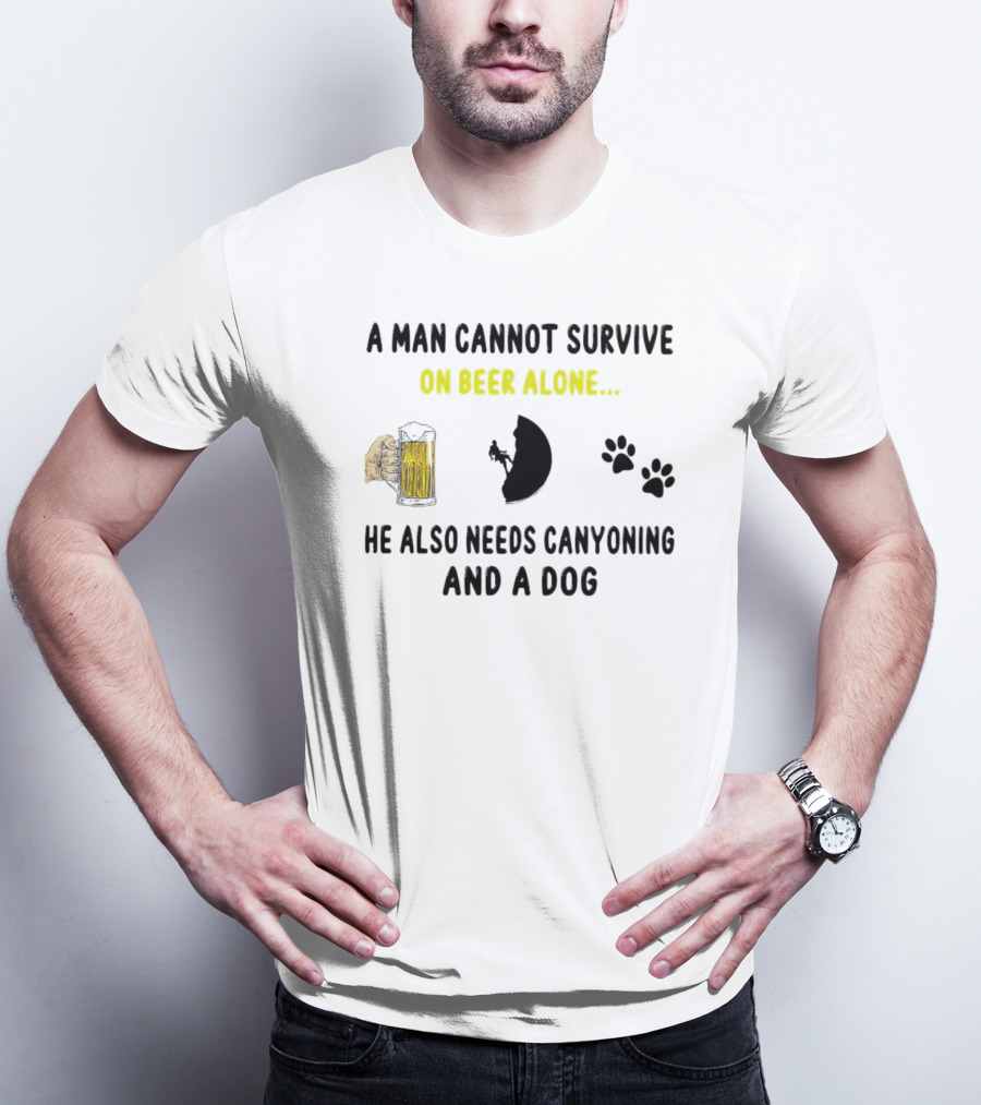 A Man Cannot Survive On Beer Alone He Also Needs Canyoning And A Dog T-Shirt