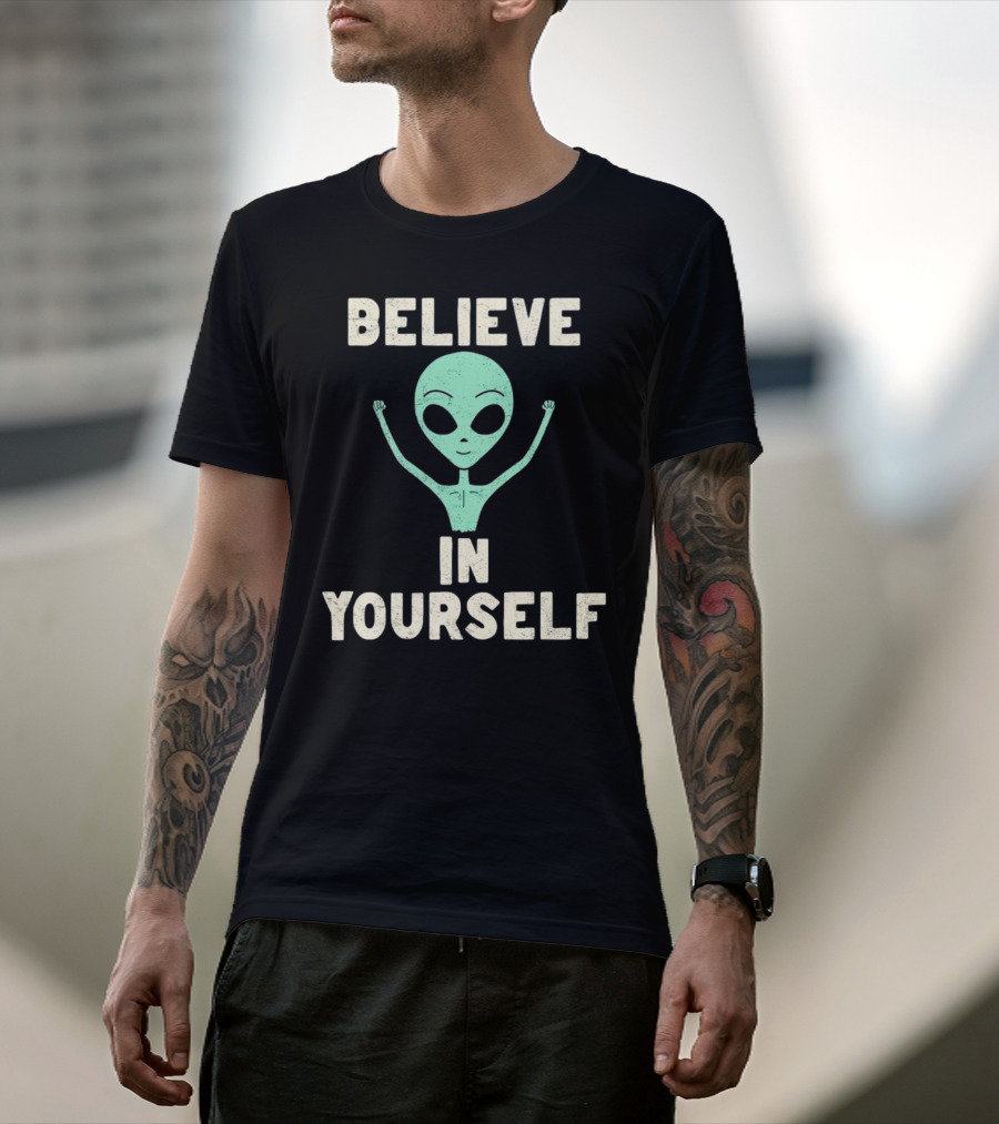BELIEVE IN YOURSELF Alien T-Shirt