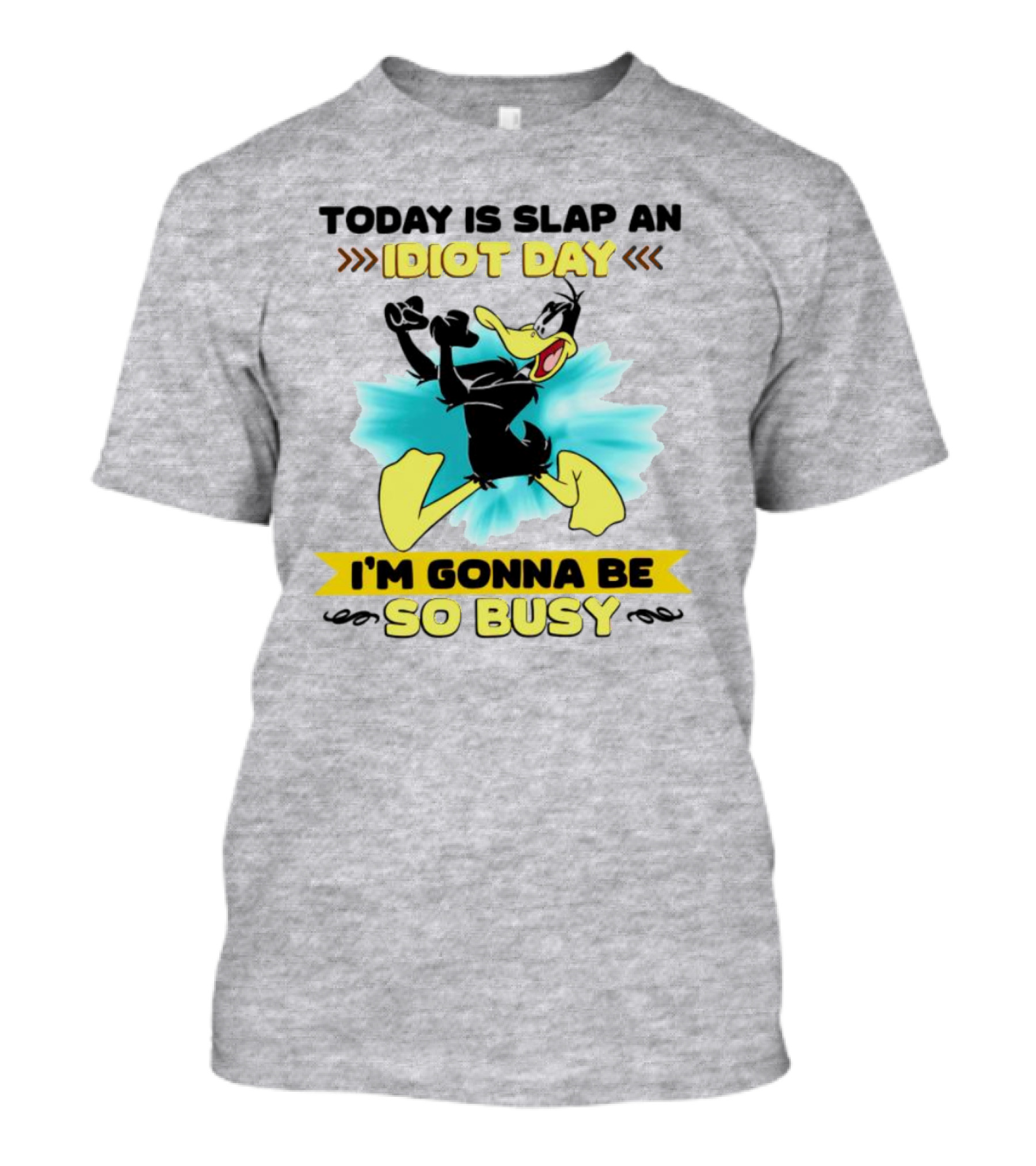 Today Is Slap An Idiot Day Daffy Duck I'm Gonna Be So Busy T-Shirt