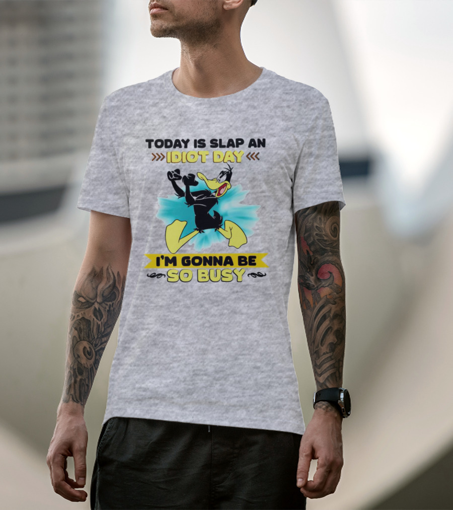 Today Is Slap An Idiot Day Daffy Duck I'm Gonna Be So Busy T-Shirt
