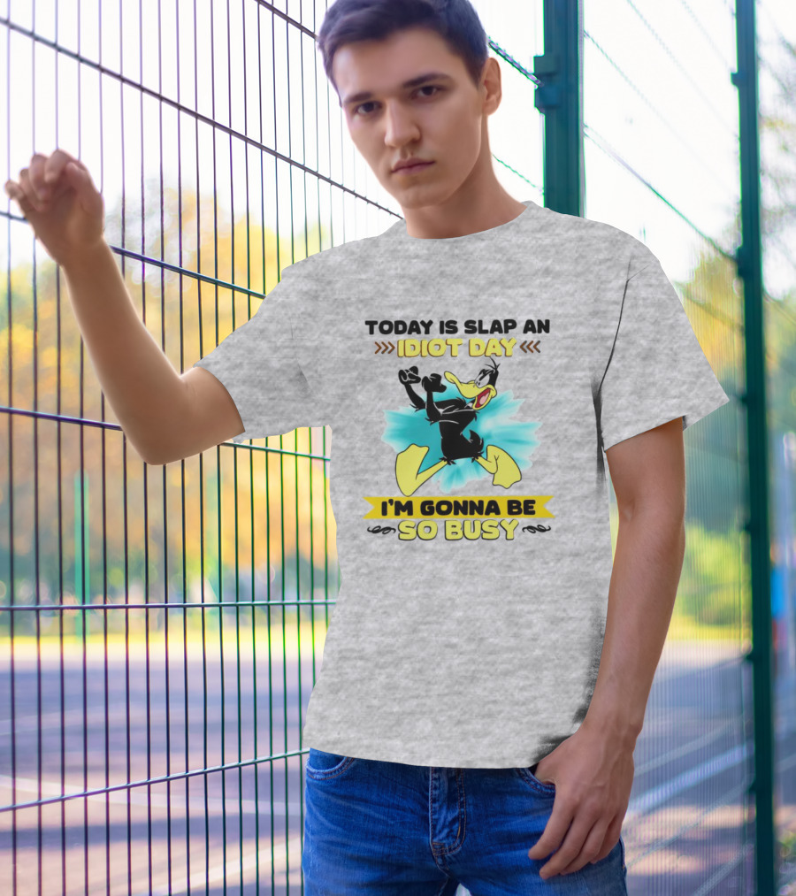 Today Is Slap An Idiot Day Daffy Duck I'm Gonna Be So Busy T-Shirt