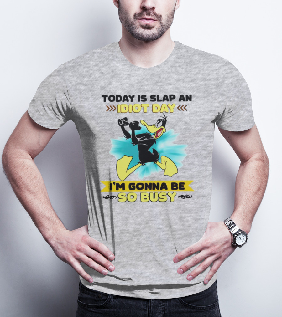 Today Is Slap An Idiot Day Daffy Duck I'm Gonna Be So Busy T-Shirt