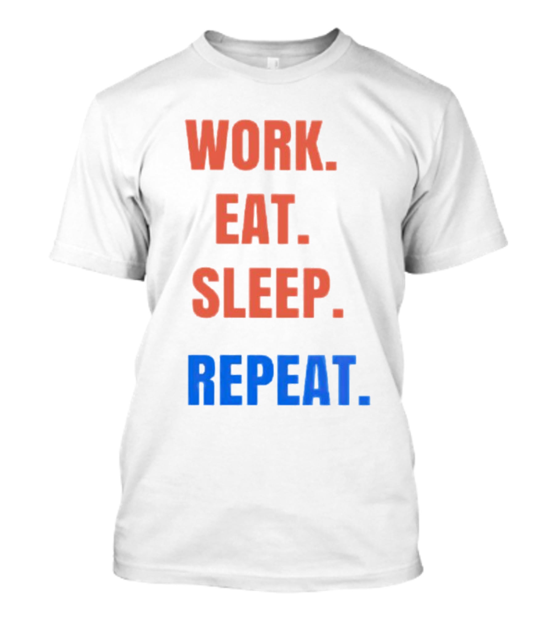 WORK EAT SLEEP REPEAT T-Shirt
