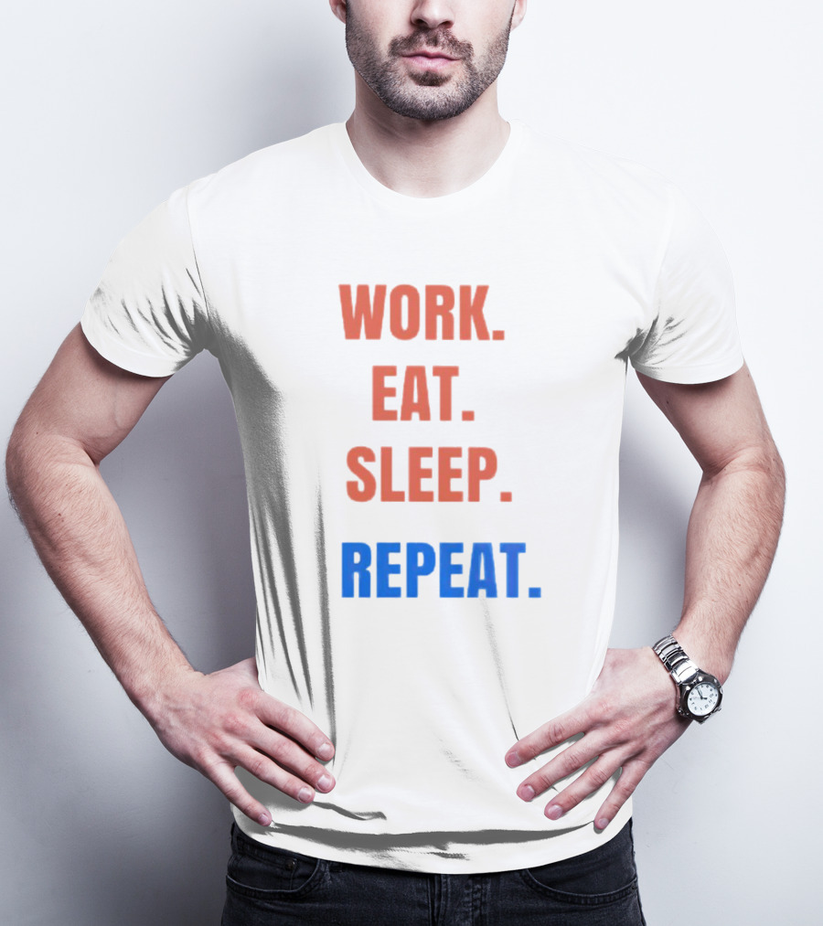 WORK EAT SLEEP REPEAT T-Shirt