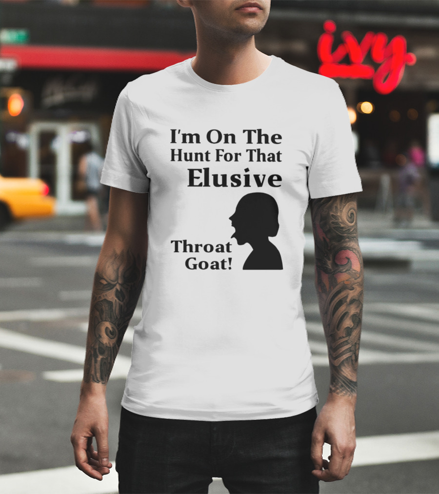 I'm On The Hunt For That Elusive Throat Goat T-Shirt