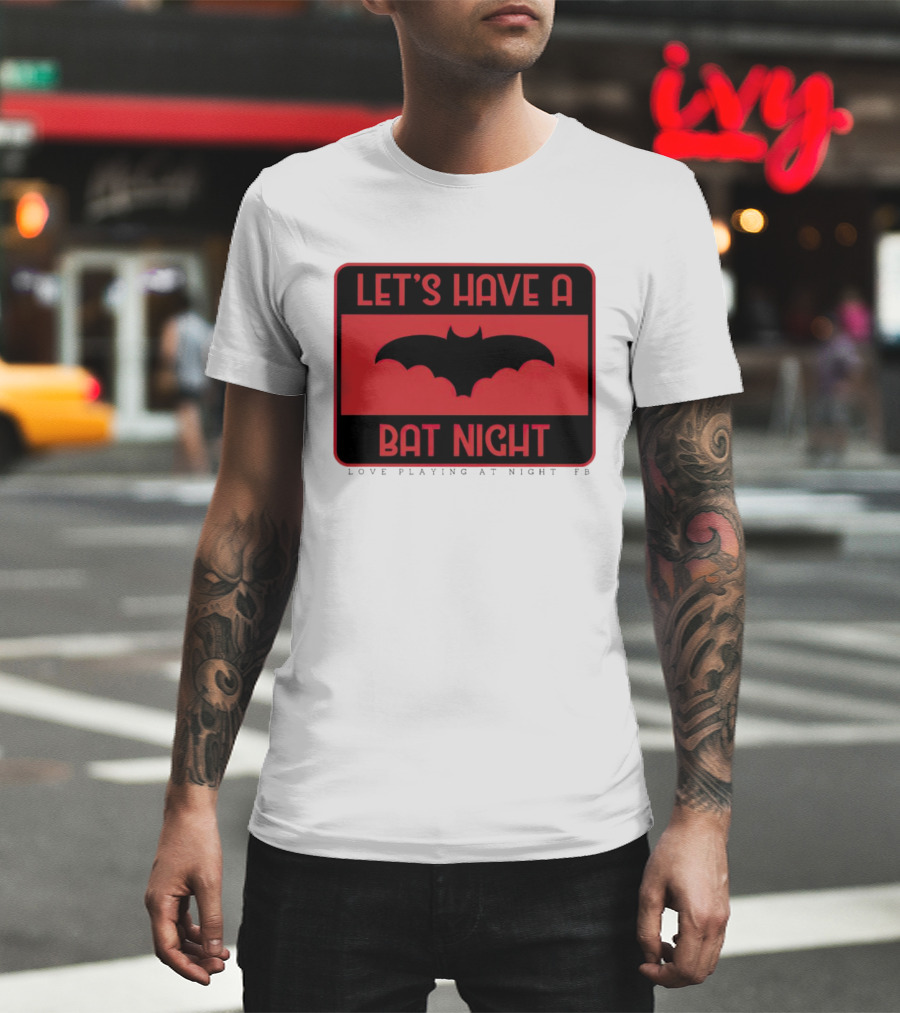 Let’s Have A Bat Night Love Playing At Night T-Shirt
