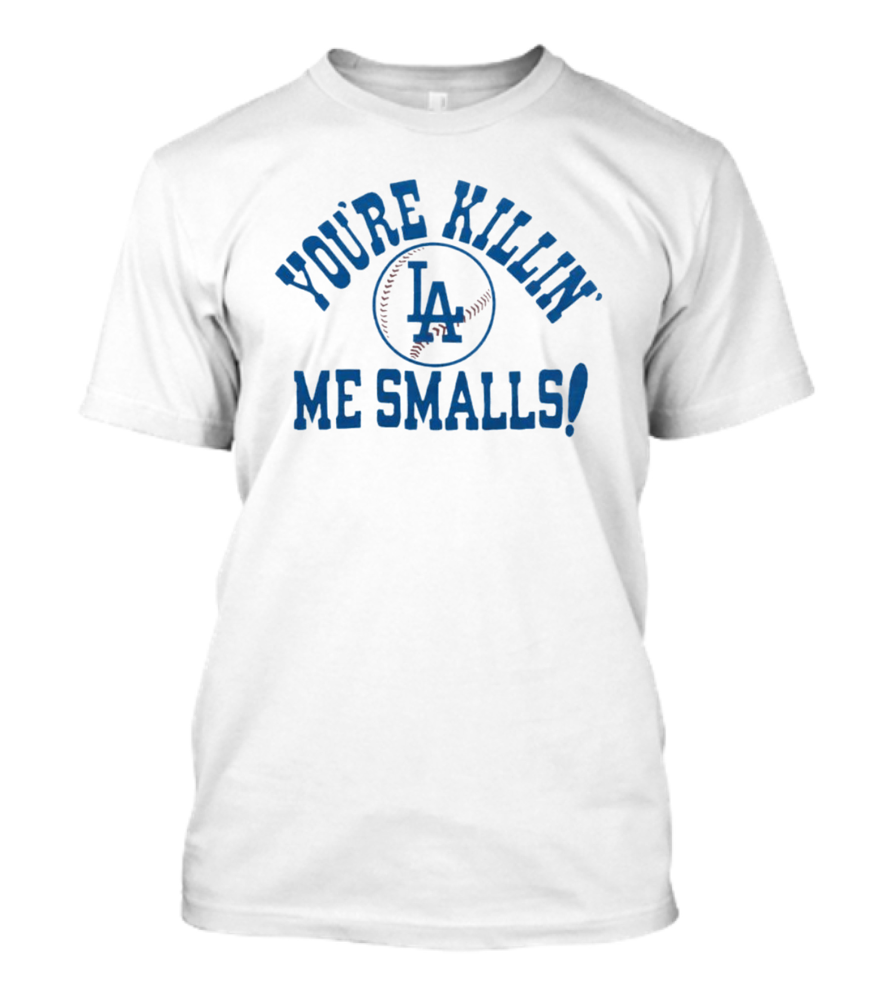 You're Killin' Me Smalls Los Angeles Dodgers Baseball T-Shirt